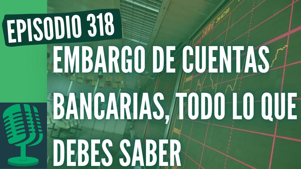 Embargo de cuentas bancarias: ¿Qué es y cómo funciona?