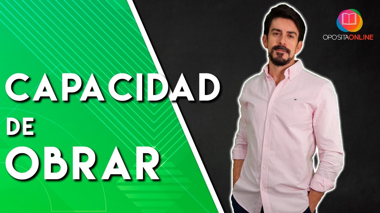 ¿Qué es la capacidad de obrar y cómo afecta nuestras acciones?