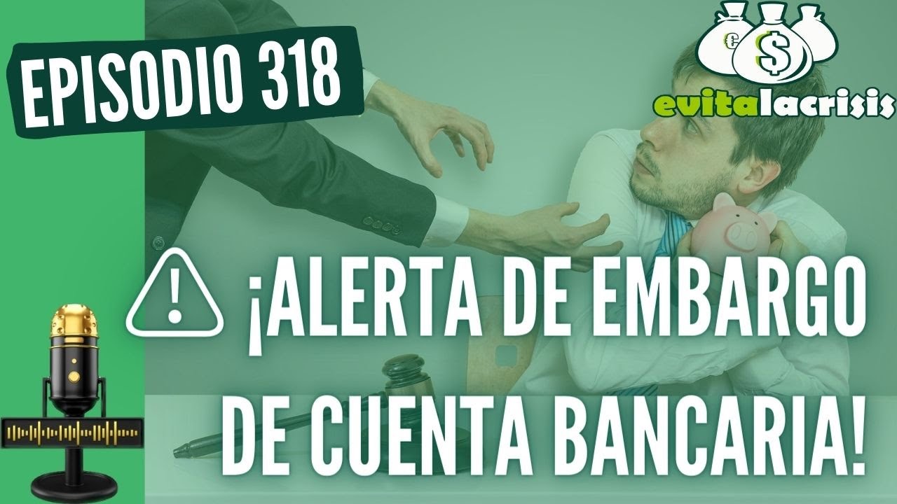 Embargo de cuentas bancarias: ¿Qué es y cómo funciona?