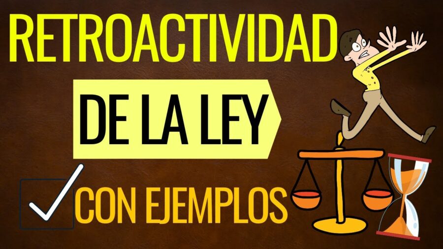 Cuándo se aplica la retroactividad de la ley: todo lo que debes saber